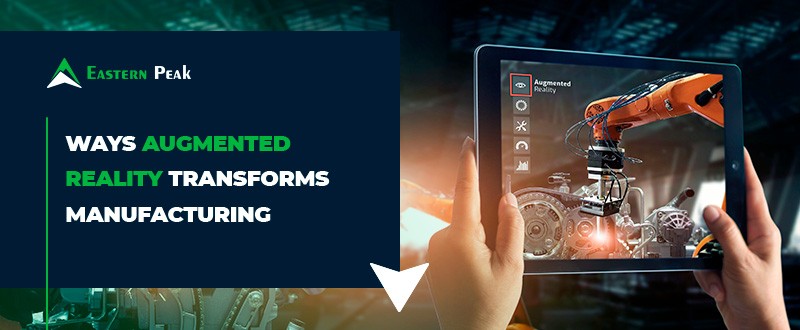 7 Ways Augmented Reality Transforms Manufacturing | Eastern Peak ...